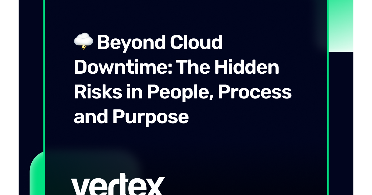 Beyond Cloud Downtime: The Hidden Risks in People, Process and Purpose ...